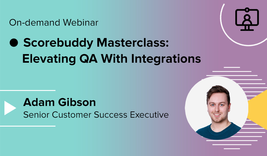 Scorebuddy Masterclass: Elevating QA With Integrations